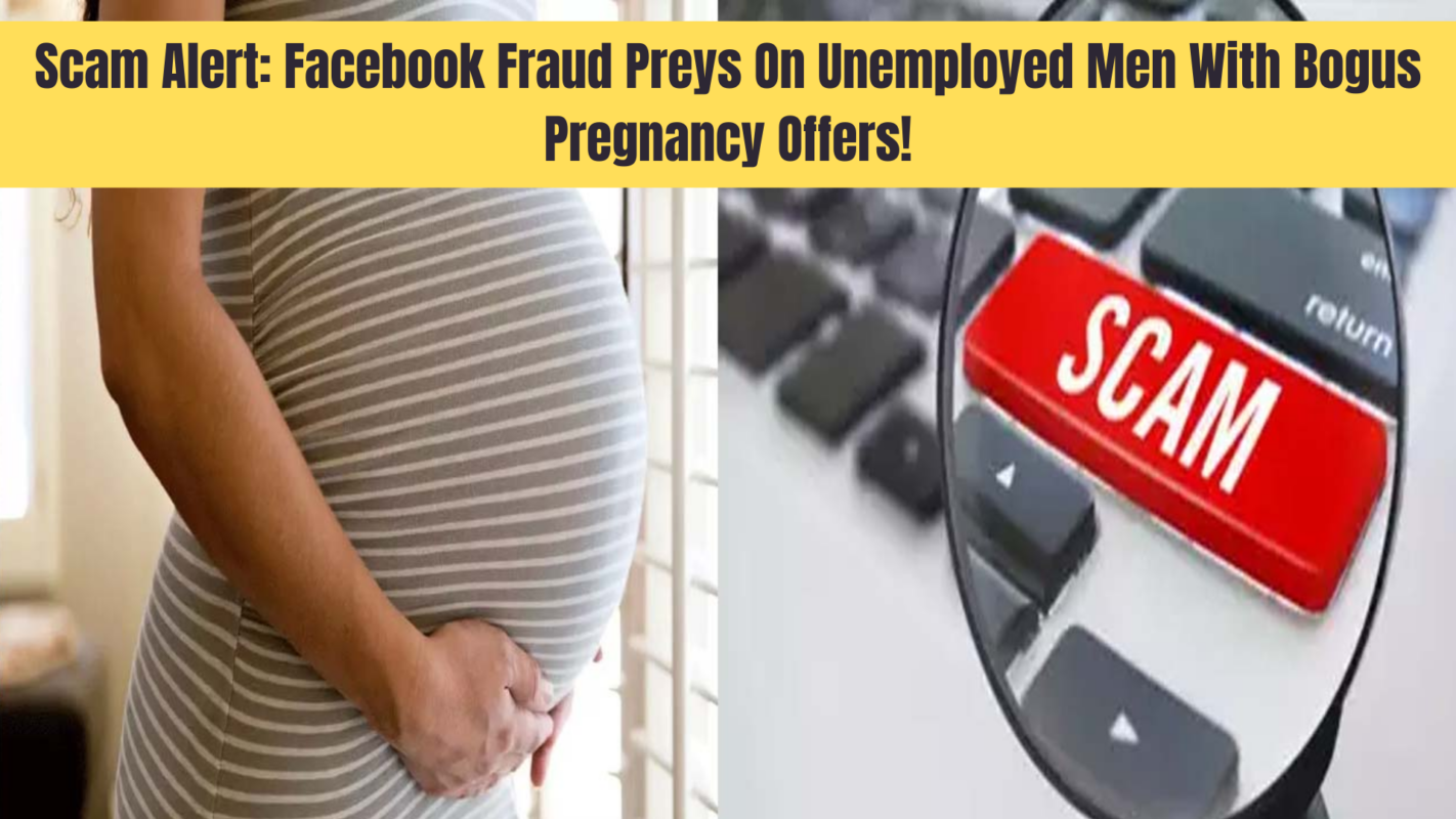1 New Scam On Unemployed Men With Bogus Pregnancy Offers!